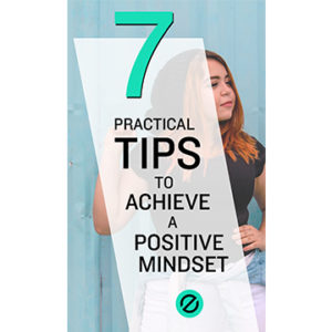 7 Practical Tips To Achieve A Positive Mindset - Empower: Slave To None